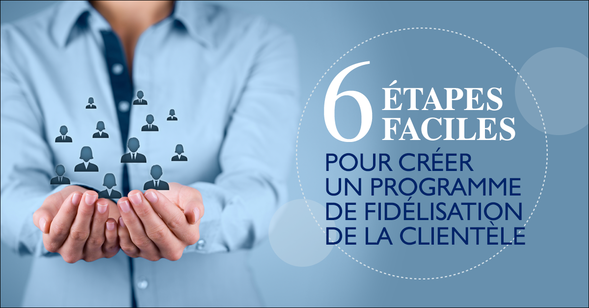 Créer un programme de fidélisation de la clientèle - 6 étapes